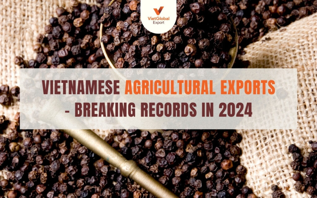 Vietnamese Agricultural Exports: Breaking Records in 2024 - VietGlobal ...